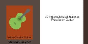 10 Indian Classical Scales to Practice on Guitar - Strummuse